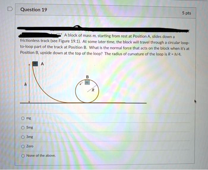 SOLVED:Question 19 5 pts Ablock of mass starting from rest at Position A. slides down a ...