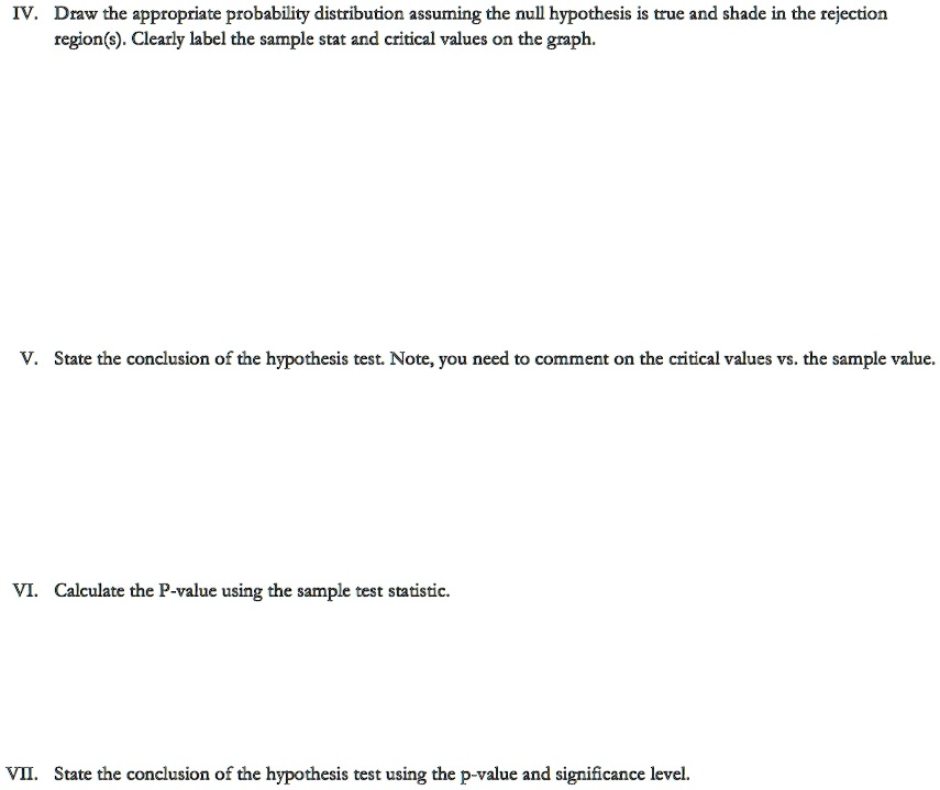 SOLVED: IV, Draw the appropriate probability distribution assuming the null hypothesis is true ...