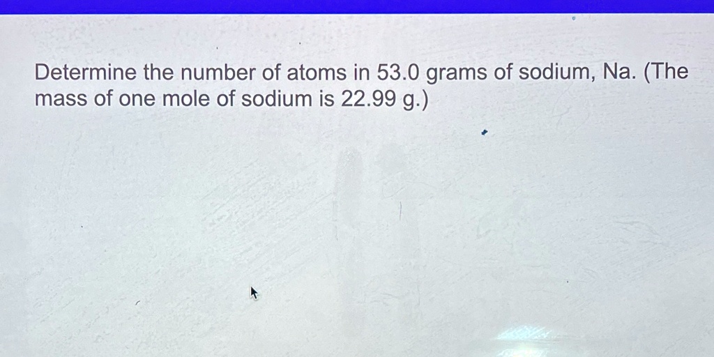 Determine the number of atoms in 53.0 grams of sodium, Na. (The mass of ...