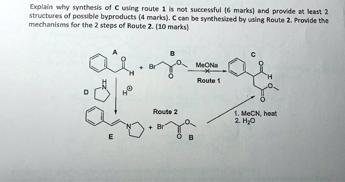 Explain why synthesis of C using route 1 is not successful (6 marks ...