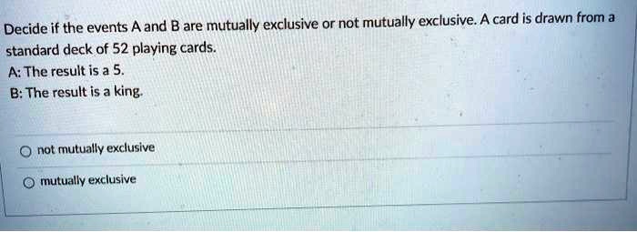 SOLVED: Decide if the events A and B are mutually exclusive or not ...
