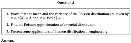 SOLVED: Question 2 Prove that the mean and the variance of the Poisson distribution are given by ...