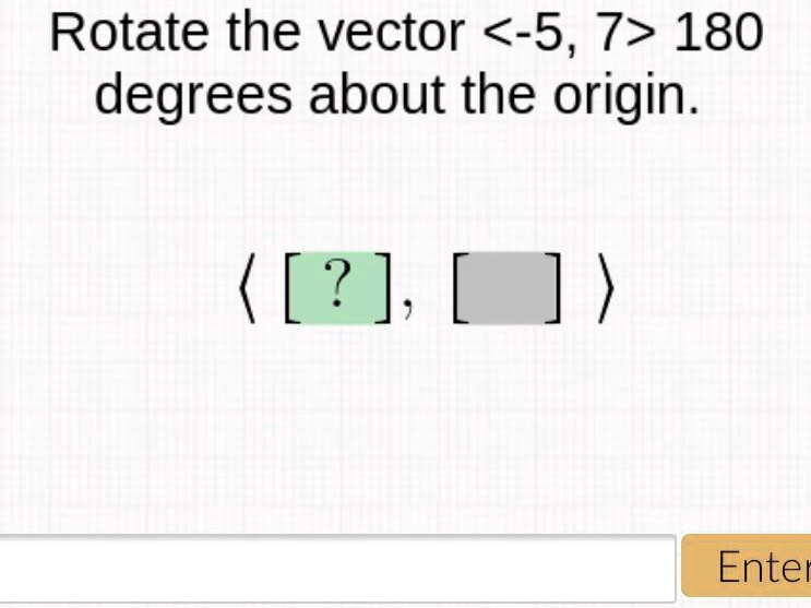 SOLVED: 'Rotate the vector -5,7 180 degrees about the origin Rotate the ...