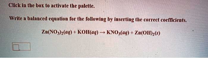 SOLVED: Click in the box to activate the palette: Write a balanced ...