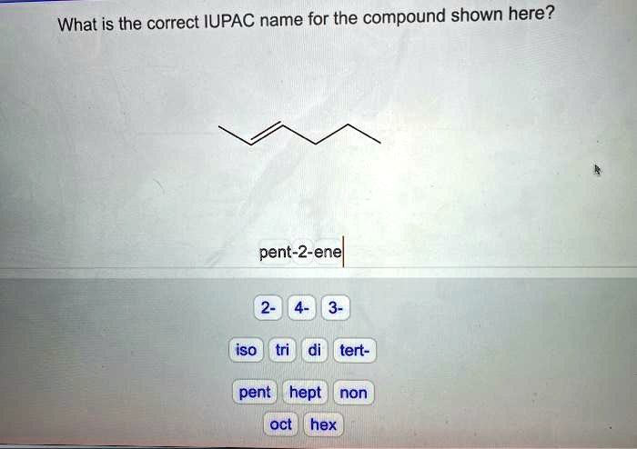 SOLVED:What is the correct IUPAC name for the compound shown here? pent ...
