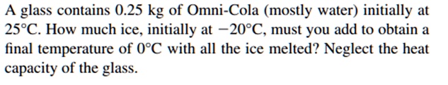 A glass contains 0.25 kg of Omni-Cola (mostly water)...