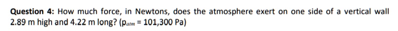 Question 4 how much force in newtons does the atmosphere...