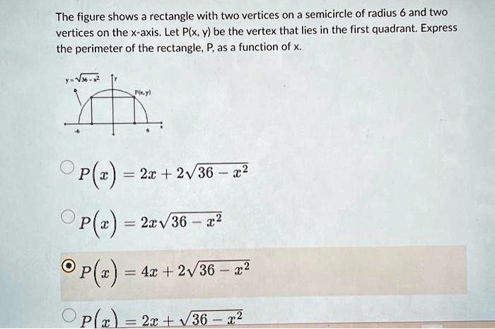 SOLVED: The figure shows a rectangle with two vertices on a semicircle of radius 6 and two ...