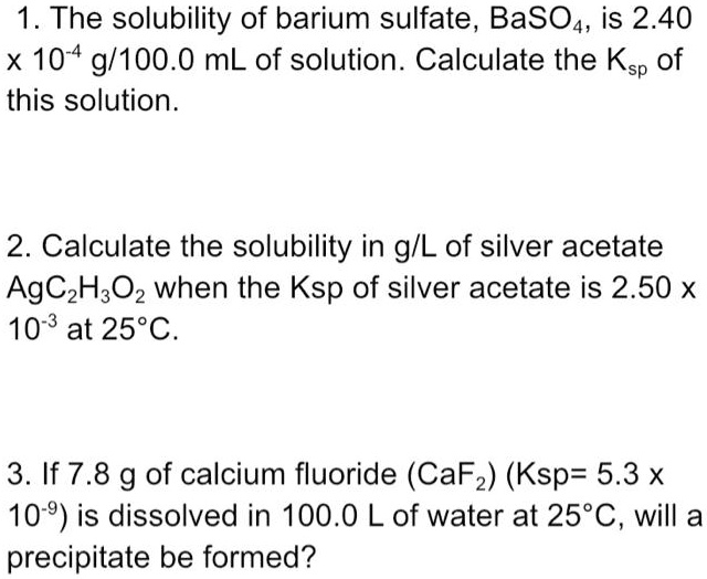 SOLVED: The solubility of barium sulfate, BaSO4, is 2.40 x 10^-4 g/100.0 mL of solution ...