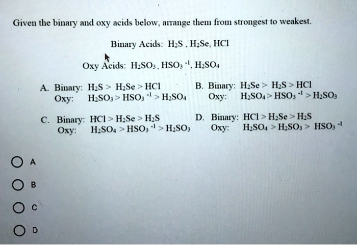 SOLVED: Given the binary and oxy acids below. anange them from strongest to weakest Binary Acids ...