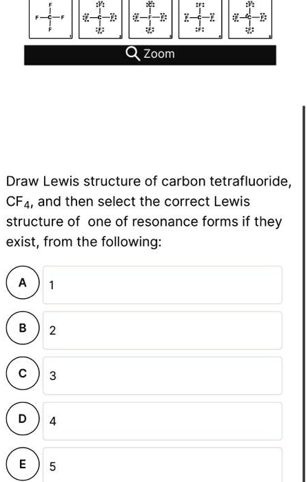 SOLVED: F: I'm SF: Zoom Draw the Lewis structure of carbon tetrafluoride (CF4) and then select ...