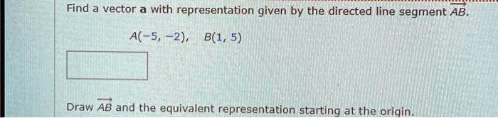 SOLVED: Find a vector a with representation given by the directed line ...