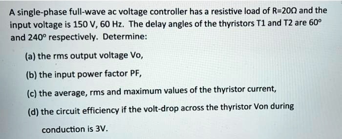 SOLVED: A single-phase full-wave ac voltage controller has a resistive load of R=20Î© and the ...