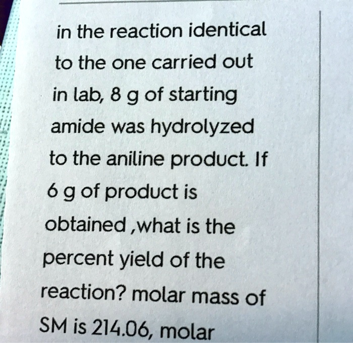 SOLVED: in the reaction identical to the one carried out in lab, 8 g of ...