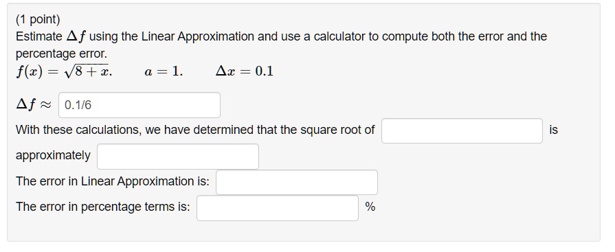SOLVED: point) Estimate 4 f using the Linear Approximation and use a ...
