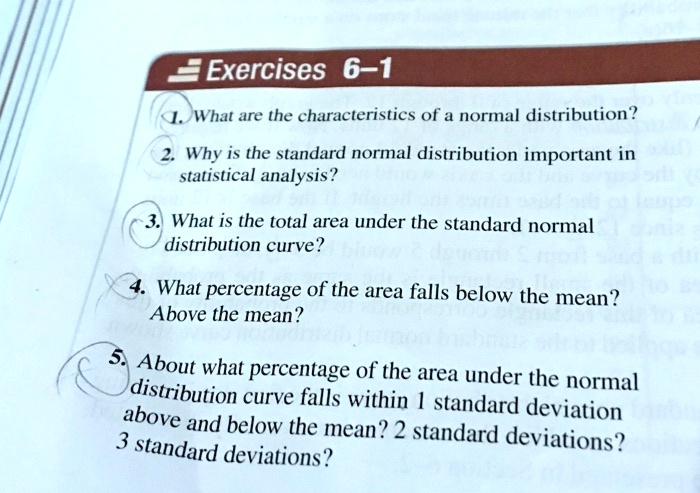 Exercises 6-1 1. What are the characteristics of a normal distribution? 2. Why is the standard ...