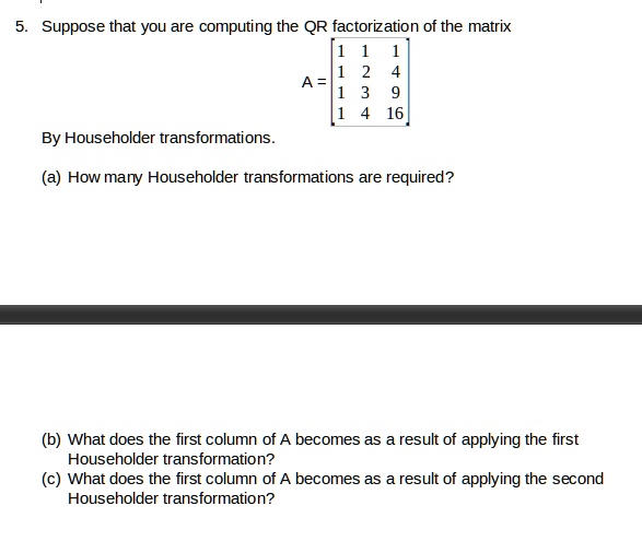 5. Suppose that you are computing the QR factorization of the matrix A ...
