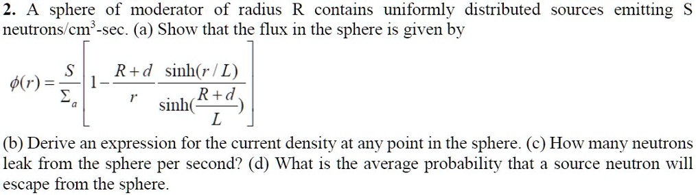SOLVED: A sphere of moderator of radius R contains uniformly distributed sources emitting ...