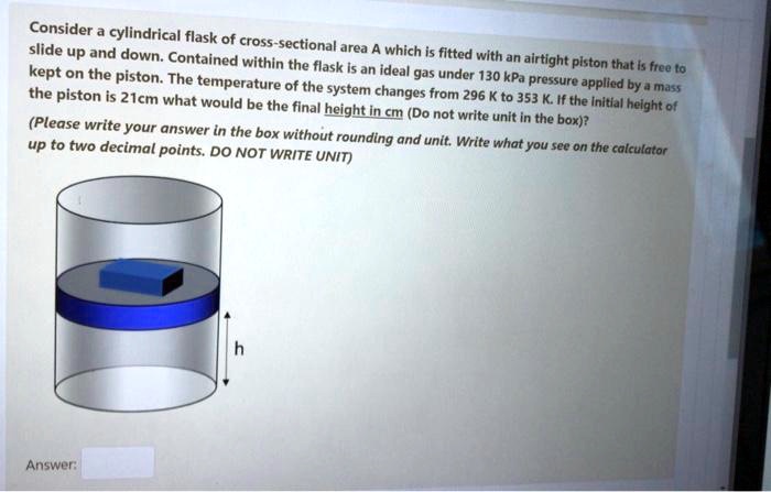 SOLVED: Consider cylindrical flask of cross slide up and down: Contained sectional area which is ...