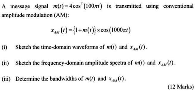 [GET ANSWER] A message signal m(t) = 4 cos^2(100π t) is transmitted using conventional amplitude ...