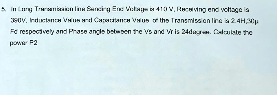 5. In Long Transmission line Sending End Voltage is 410 V, Receiving ...