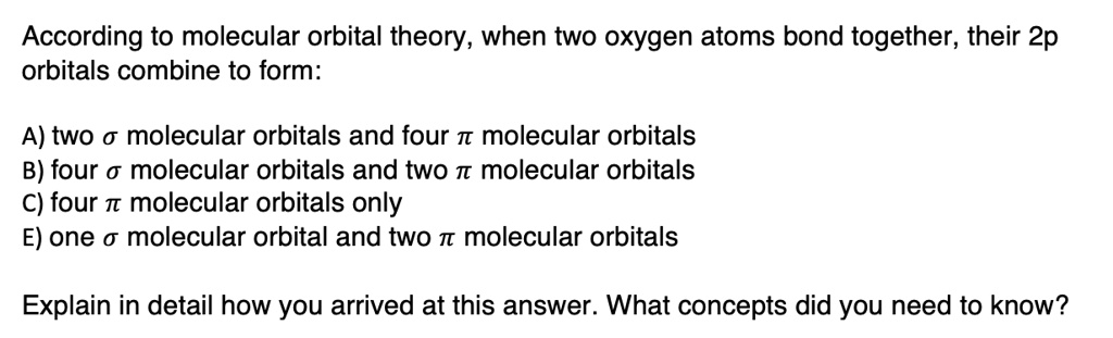 SOLVED: According to molecular orbital theory, when two oxygen atoms ...