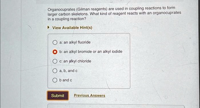 Organocuprates (Gilman reagents) are used in coupling reactions to form ...