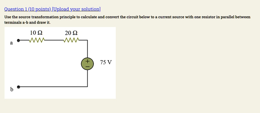 SOLVED: Use the source transformation principle to calculate and convert the circuit below to a ...