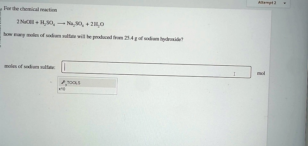 SOLVED: For the chemical reaction 2NaOH + H2SO4 -> Na2SO4 + 2H2O how many moles of sodium ...