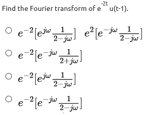 SOLVED: Find the Fourier transform of e^u(t-1). -2[e^jw - e^(-jw ...