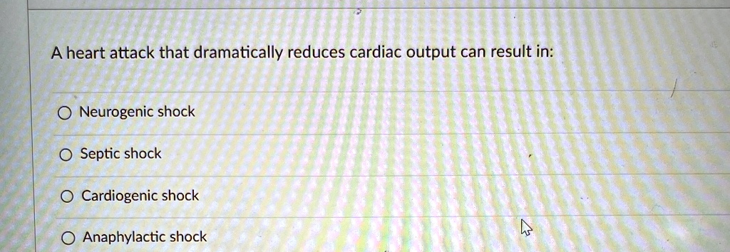 A heart attack that dramatically reduces cardiac output can result in ...