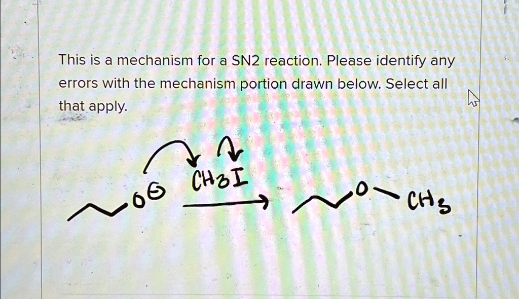 this is a mechanism for a sn2 reaction please identify any errors with ...