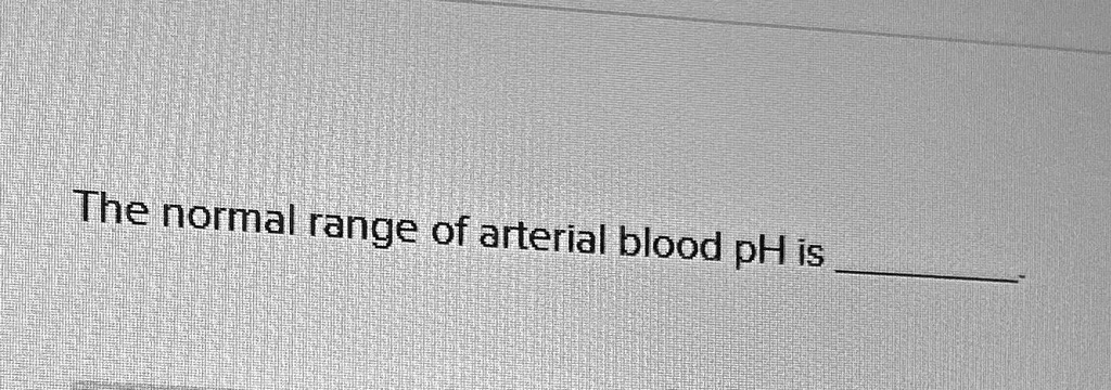 The normal range of arterial blood pH is The normal range of arterial ...