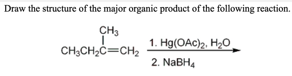 SOLVED: Draw the structure of the major organic product of the following reaction: CH3Hg(QAc ...