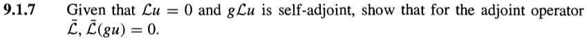Given that Lu = 0 and gLu is self-adjoint, show that for the adjoint ...