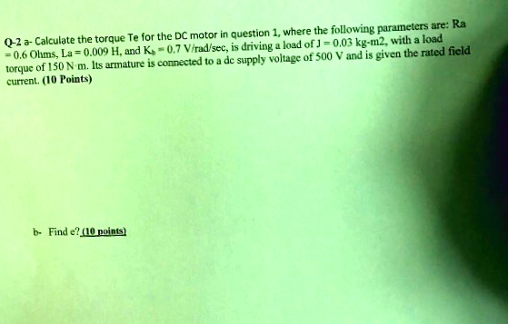 SOLVED: Q-2 a- Calculate the torque Te for the DC motor in question 1 ...