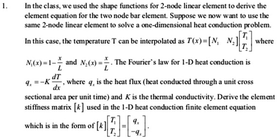 SOLVED: In the class, we used the shape functions for a 2-node linear element to derive the ...
