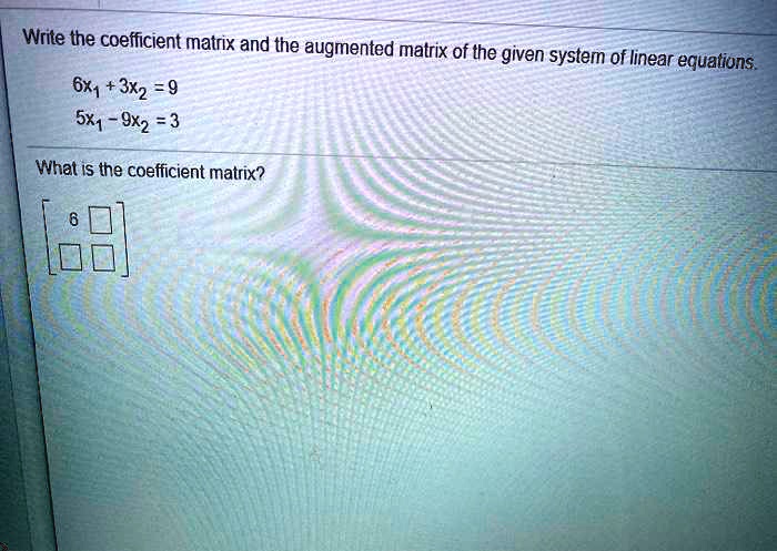 SOLVED: Write the coeficient matrix and the augmented matrix of the given system of linear ...