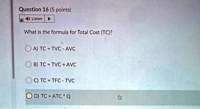 Question 16 (5 points) Listen What is the formula for Total Cost (TC ...