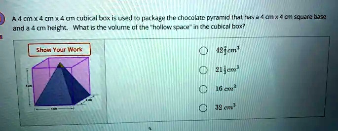 SOLVED: A 4cm x 4cm x 4cm cubical box is used to package the chocolate ...