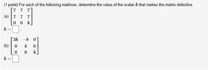 SOLVED: point) For each of the following matrices, determine the value of the scalar k that ...