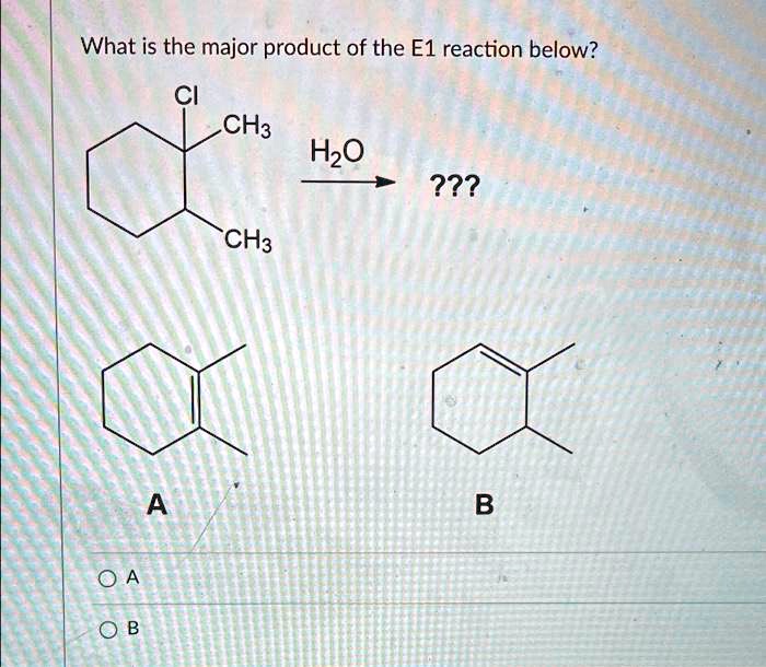 SOLVED: What is the major product of the E1 reaction below? Cl CH3 HzO 222 B CH3