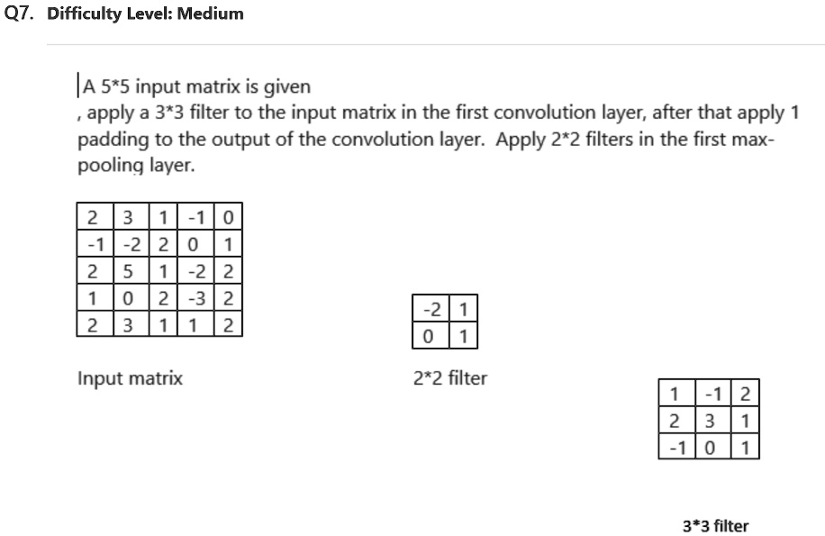 SOLVED: Q7. Difficulty Level: Medium A 5*5 input matrix is given apply a 3*3 filter to the input ...