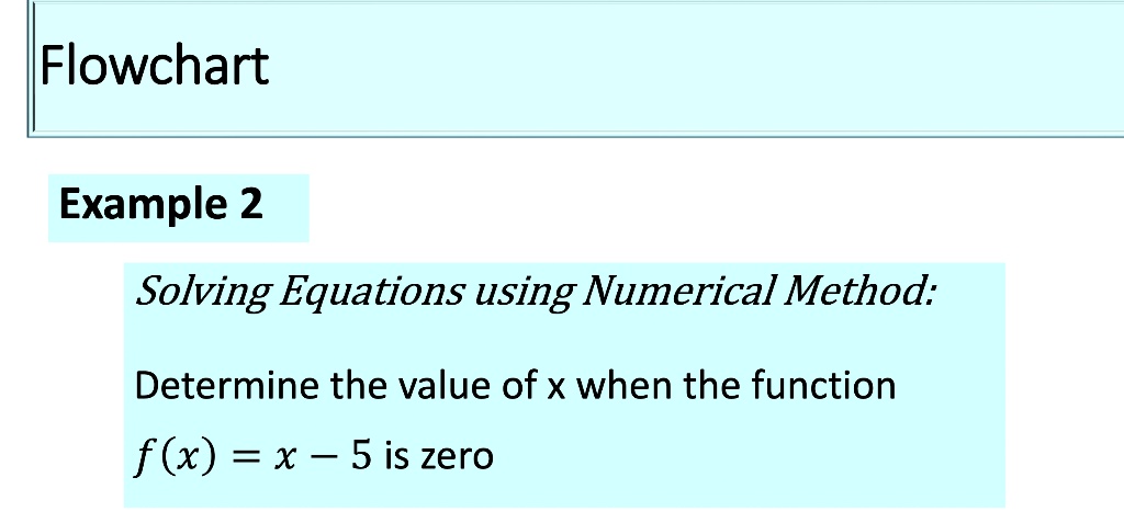 [GET ANSWER] Flowchart Example 2 Solving Equations using Numerical ...