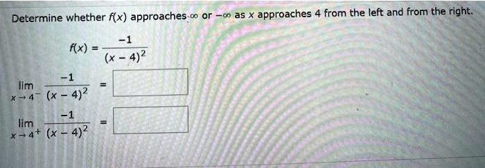 SOLVED: Determine whether f(x) approaches 0 or âˆž as x approaches 4 ...