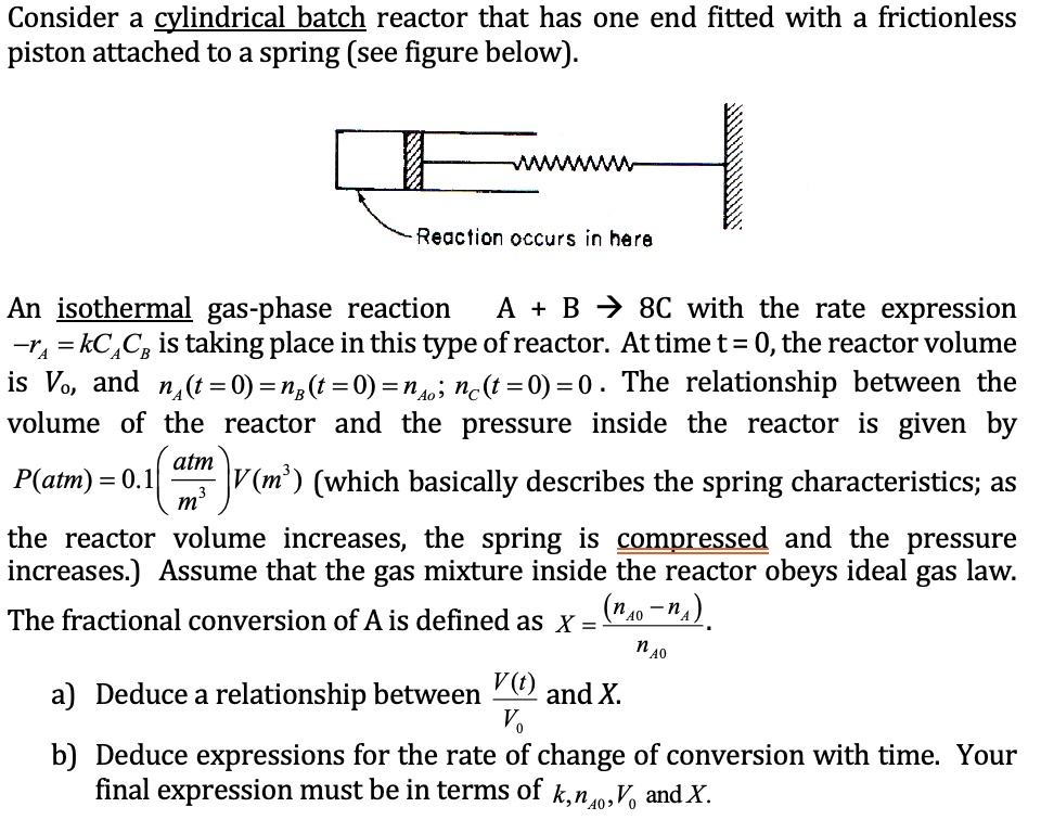 SOLVED: Consider a cylindrical batch reactor that has one end fitted with a frictionless piston ...