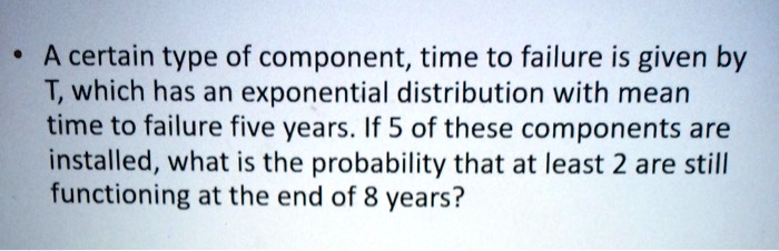 SOLVED: A certain type of component; time to failure is given by T ...