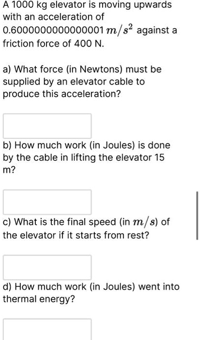 SOLVED: A 1000 kg elevator is moving upwards with an acceleration of 0. ...