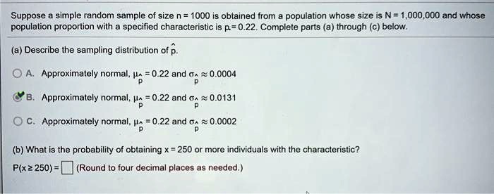 SOLVED: Suppose simple random sample of size n = 1000 is obtained from population whose size is ...