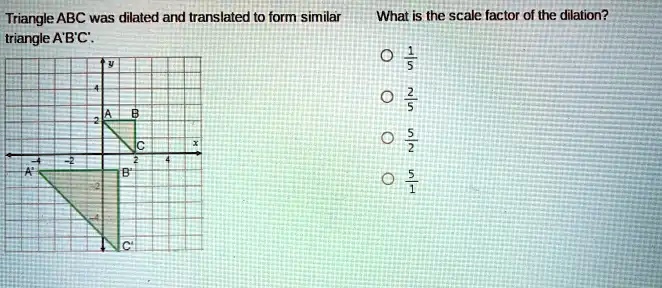 triangle abc was dilated and translated to form similar triangle abc what is the scale factor of ...
